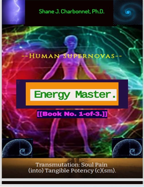 Energy Master -- Human Supernovas (c)(sm): Transmutation: Soul pain ...