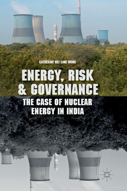 Energy, Risk and Governance: The Case of Nuclear Energy in India ...