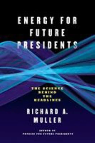 Energy for Future Presidents : The Science Behind the Headlines P - Walmart.com