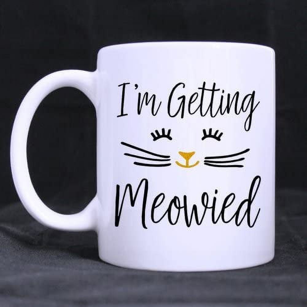 Engagement Gift I'm Getting Meowied Coffee Tea Mug Cup, 11 Ounces ...