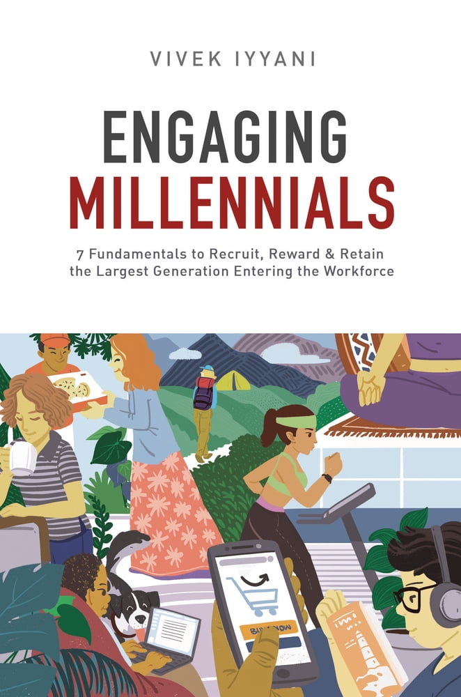 Engaging Millennials : 7 Fundamentals to Recruit, Reward & Retain the ...