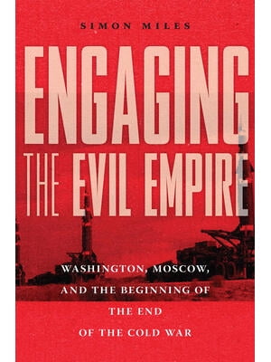 Engaging the Evil Empire : Washington, Moscow, and the Beginning of the ...