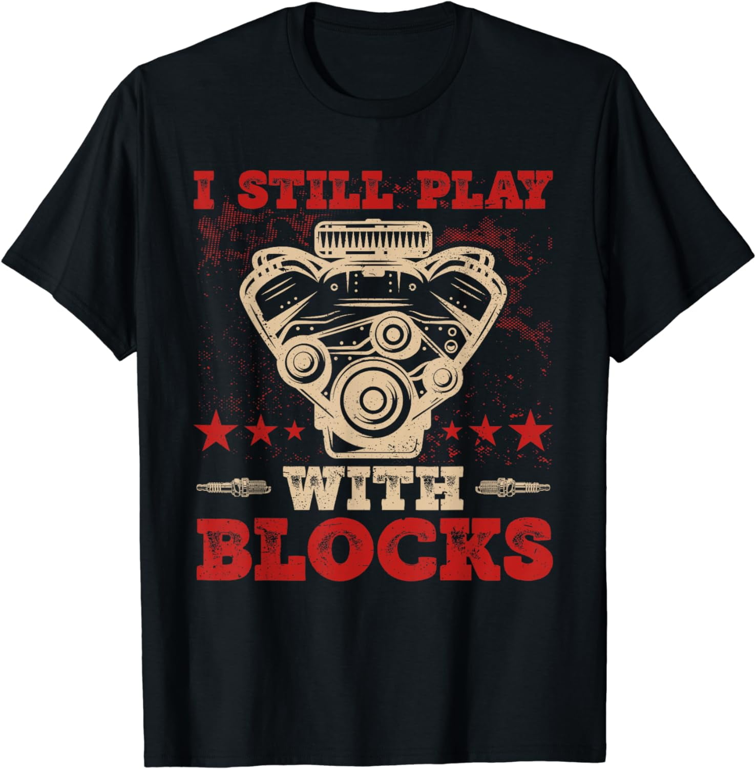 Engine Block Design I Still Play With Blocks Car Mechanic T-Shirt ...