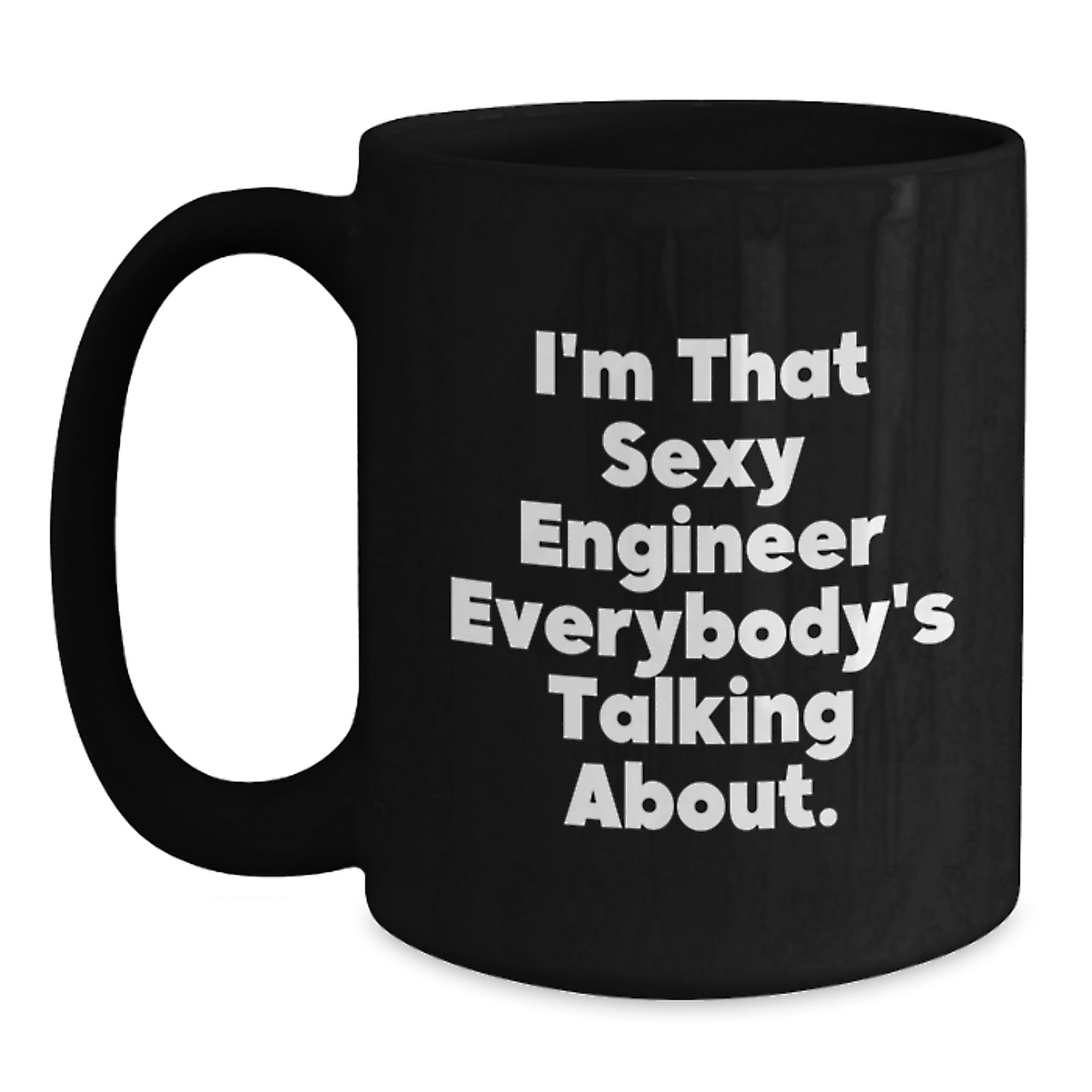 Engineer Gifts from Friends, Funny 'I'm That Sexy Engineer' Black ...