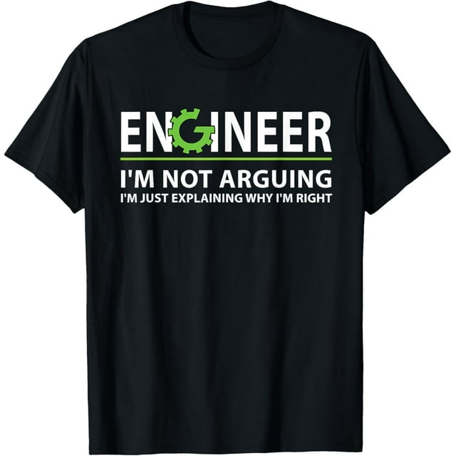 Engineer I'm Not Arguing Funny Engineering Quote Engineers T-Shirt ...