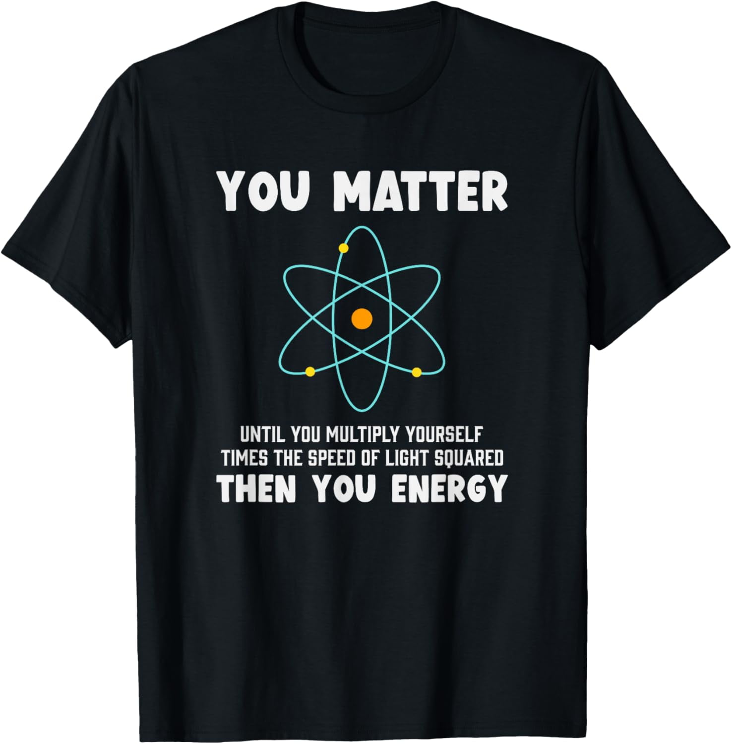 Engineer Physics Relativity Equation Einstein You Matter T-Shirt ...