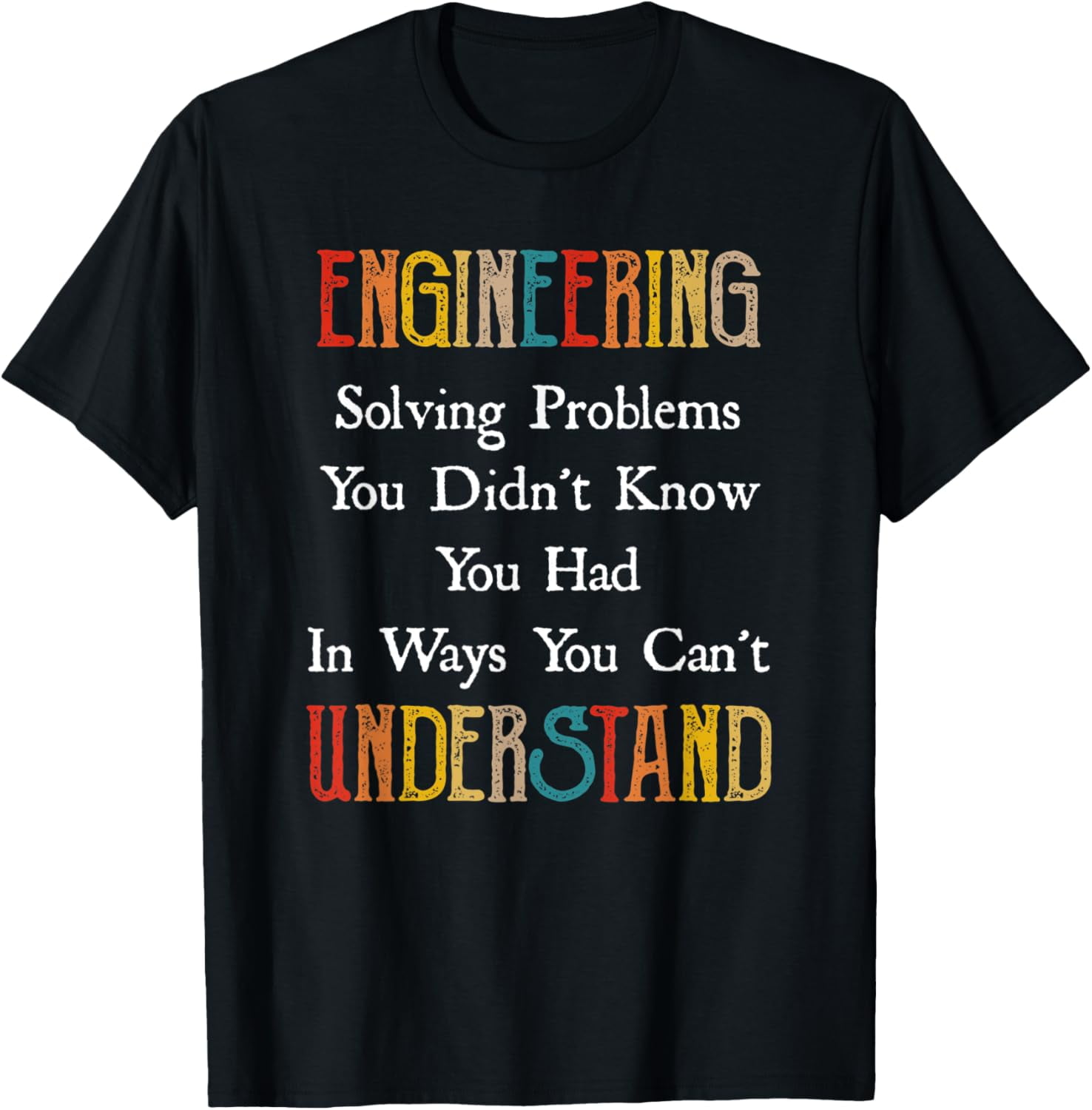 Engineer Solving Problems You Didn't Know You Had Funny Gift T-Shirt ...