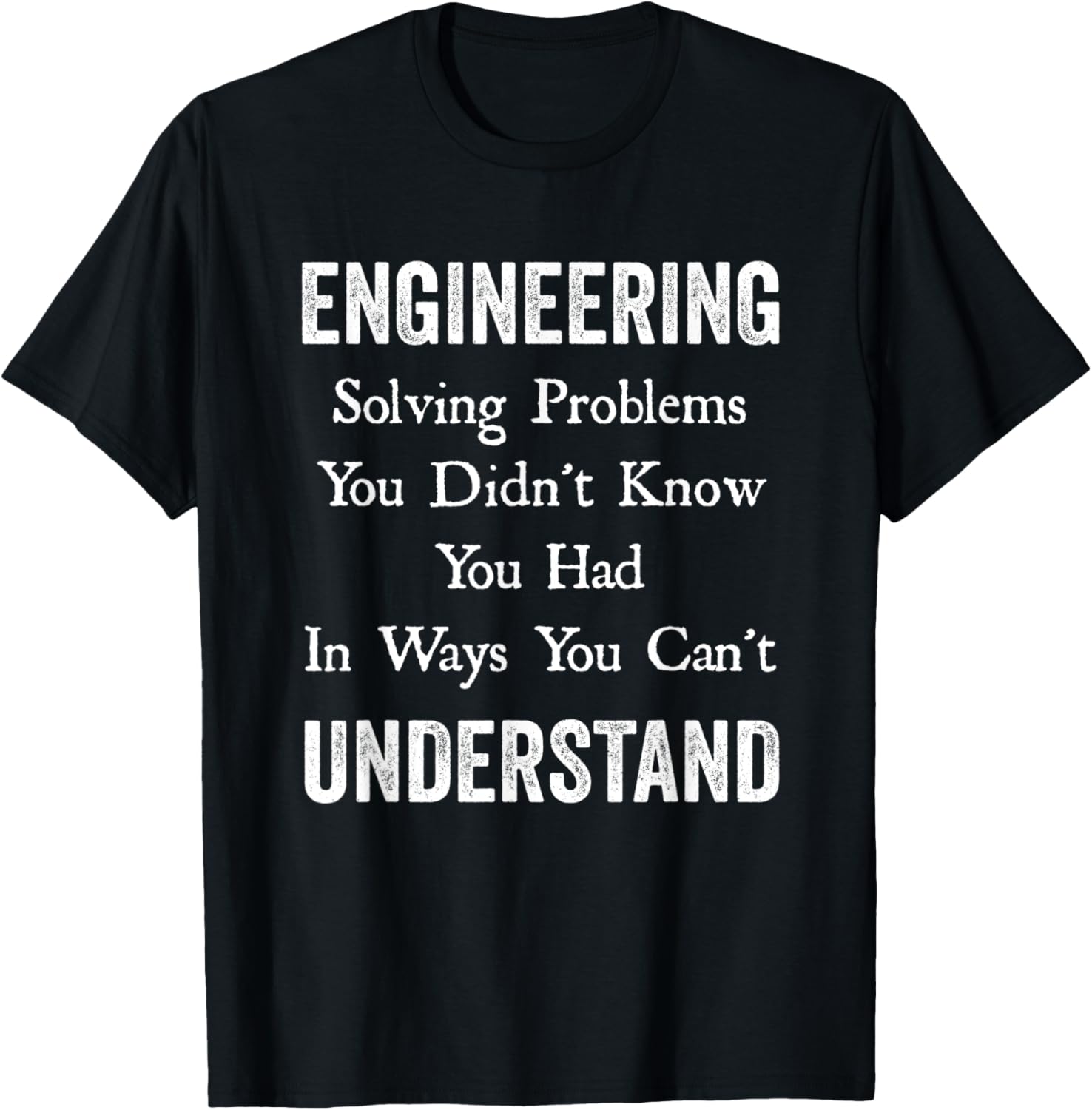 Engineer Solving Problems You Didn't Know You Had Funny Gift T-Shirt ...