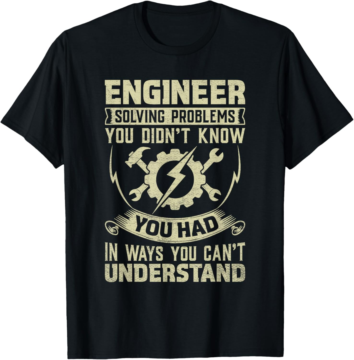Engineer Solving Problems You Didn't Know You Had T-Shirt - Walmart.com