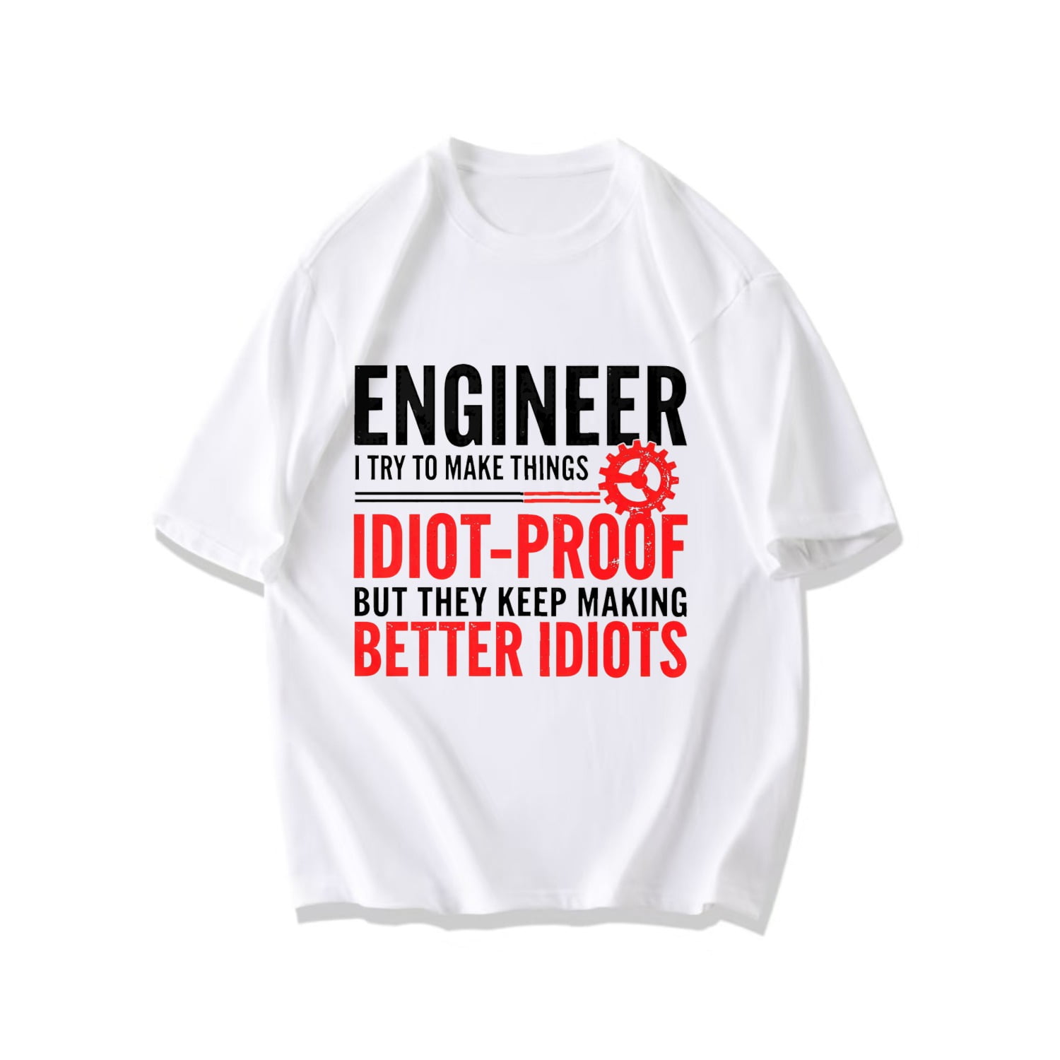 Engineer T Shirt Black Engineer I Try To Make Things Idiot Proof But ...