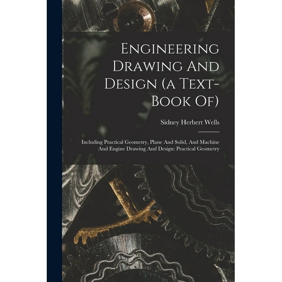 Engineering Drawing And Design (a Text-book Of): Including Practical ...