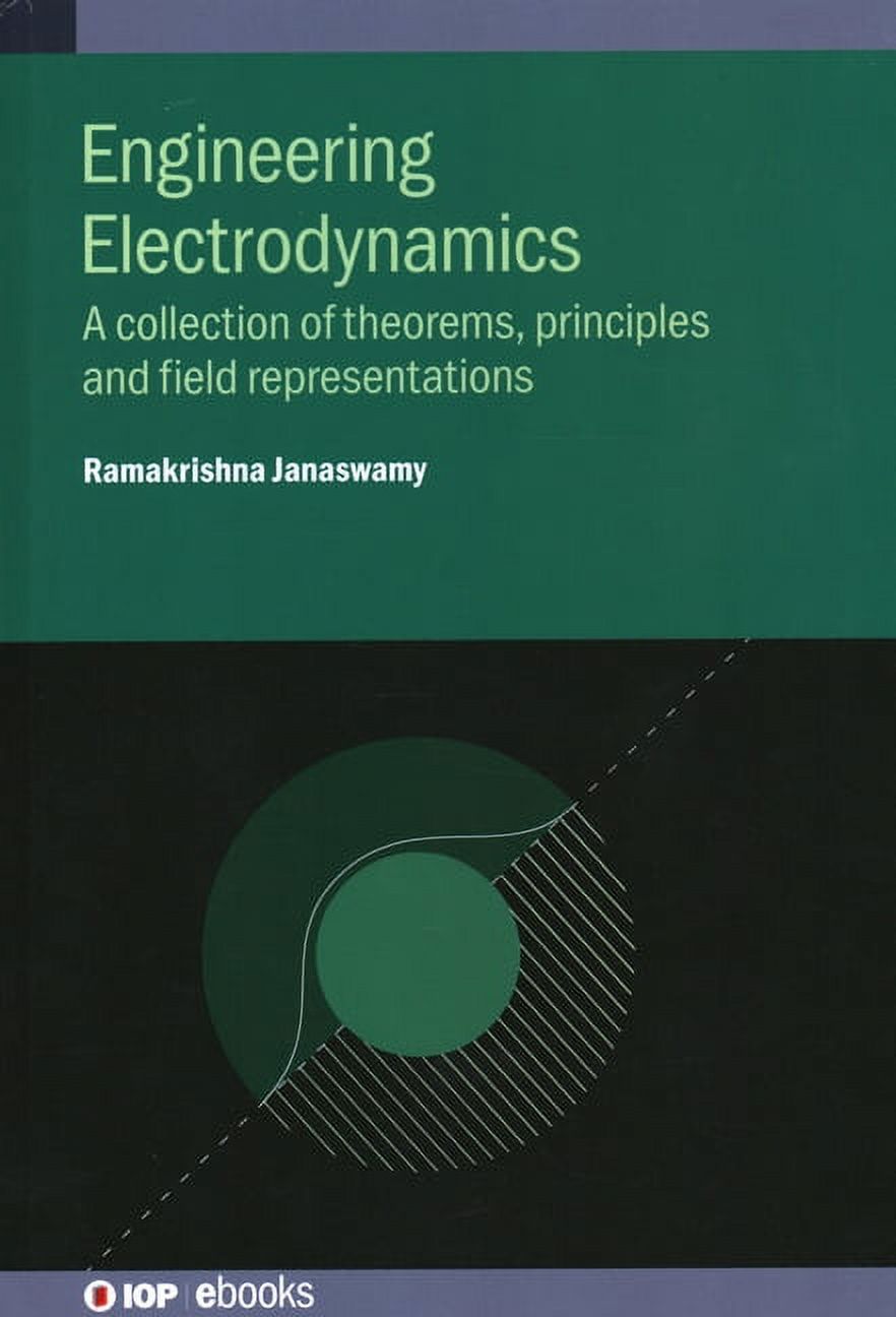 Engineering Electrodynamics: A collection of theorems, principles and field representations ...