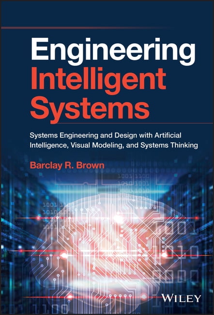 Engineering Intelligent Systems: Systems Engineering and Design with ...
