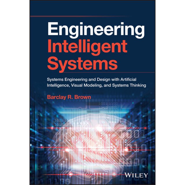 Engineering Intelligent Systems: Systems Engineering and Design with ...
