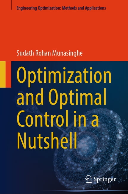 Engineering Optimization: Methods and Ap Optimization and Optimal Control in a Nutshell ...