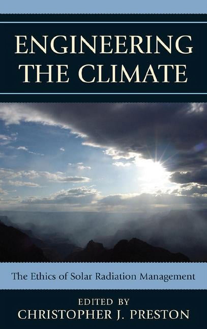 Engineering the Climate: The Ethics of Solar Radiation Management ...