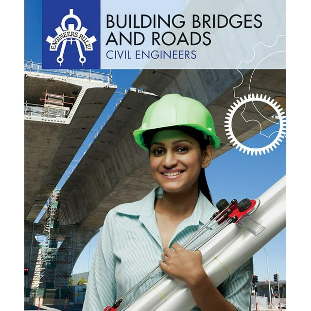 Engineers Rule!: Building Bridges and Roads : Civil Engineers ...