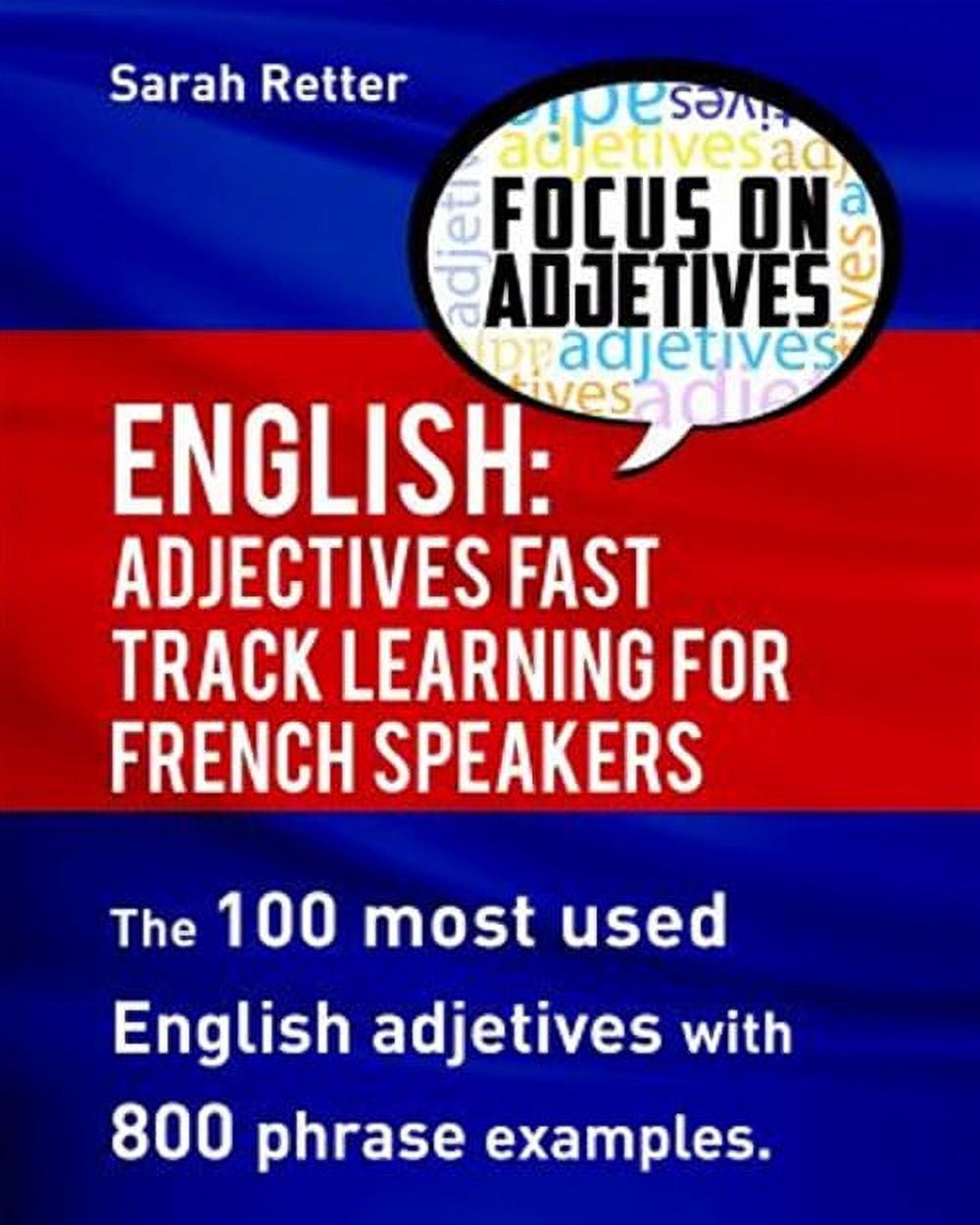 English Adjectives Fast Track Learning for French Speakers : The 100 ...