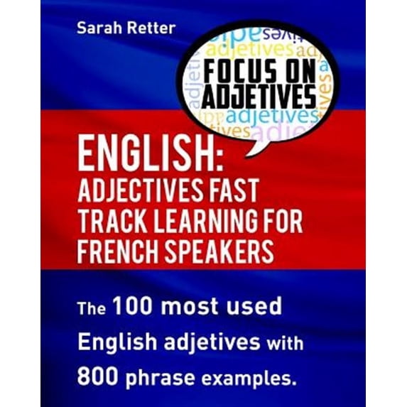 English Adjectives Fast Track Learning for French Speakers : The 100 ...