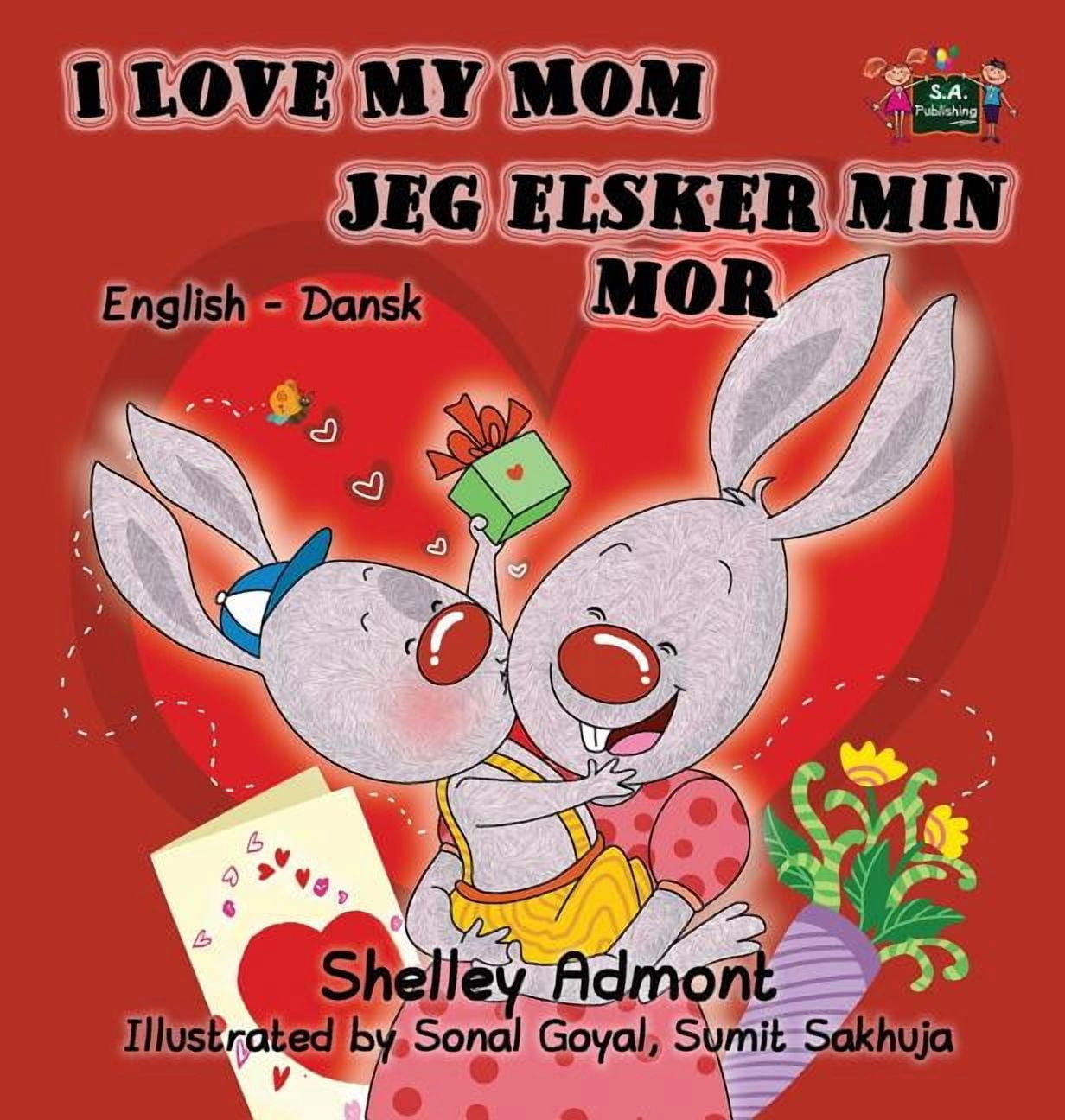 English Danish Bilingual Collection I Love My Mom Jeg elsker min mor ...