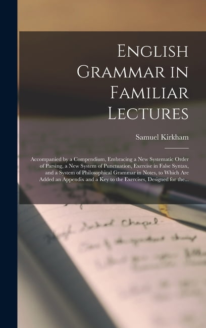 English Grammar in Familiar Lectures [microform]: Accompanied by a ...