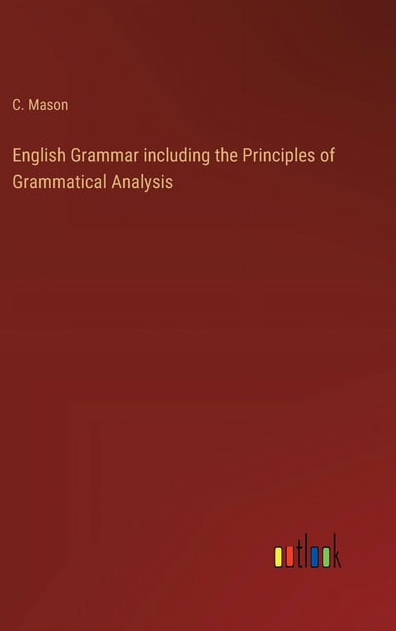 English Grammar including the Principles of Grammatical Analysis ...