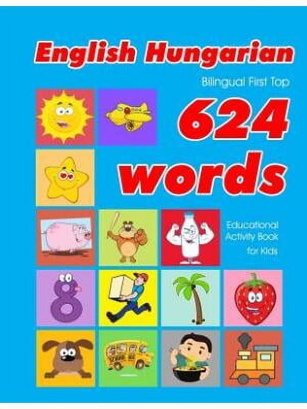 English - Hungarian Bilingual First Top 624 Words Educational Activity ...