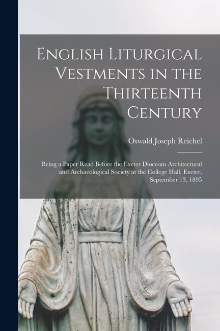 English Liturgical Vestments in the Thirteenth Century: Being a Paper ...
