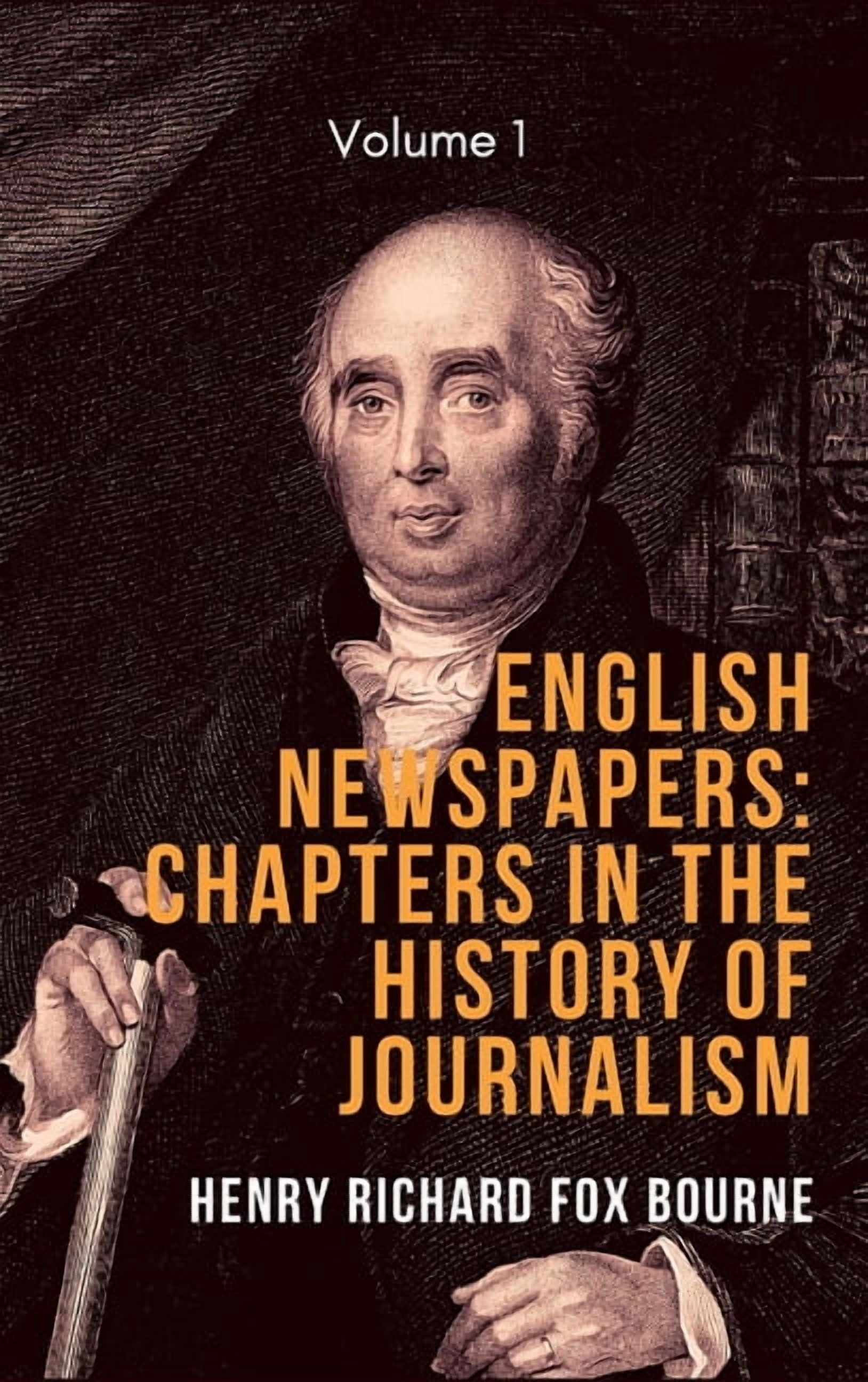 English Newspapers: Chapters in the History of Journalism (Vol 1 ...