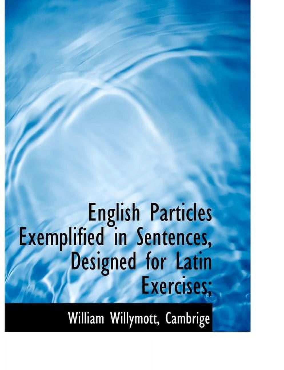 English Particles Exemplified in Sentences, Designed for Latin ...