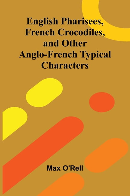 English Pharisees, French Crocodiles, and Other Anglo-French Typical ...