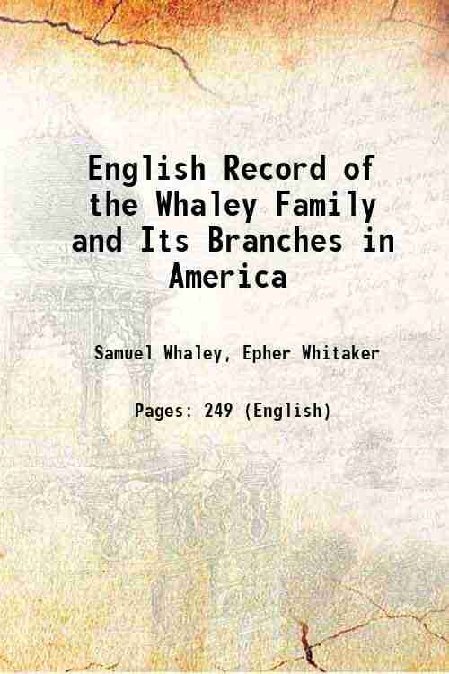 English Record of the Whaley Family and Its Branches in America 1901 ...