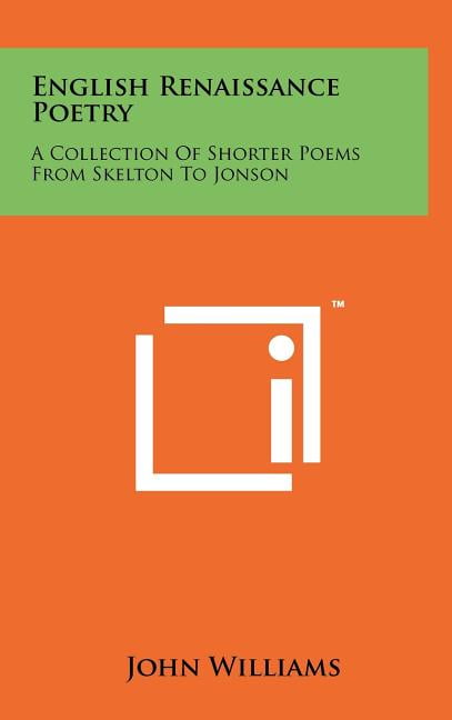English Renaissance Poetry: A Collection Of Shorter Poems From Skelton ...