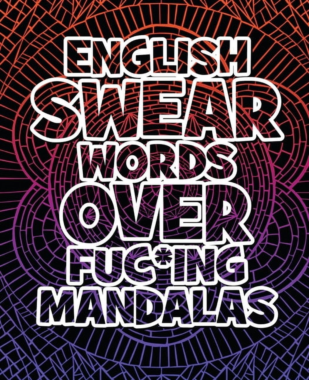 English Swear Words over Fuc*ing Mandalas: Coloring Book For Adults ...
