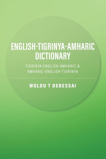 English-Tigrinya-Amharic Dictionary: Tigrinya-English-Amharic & Amharic ...