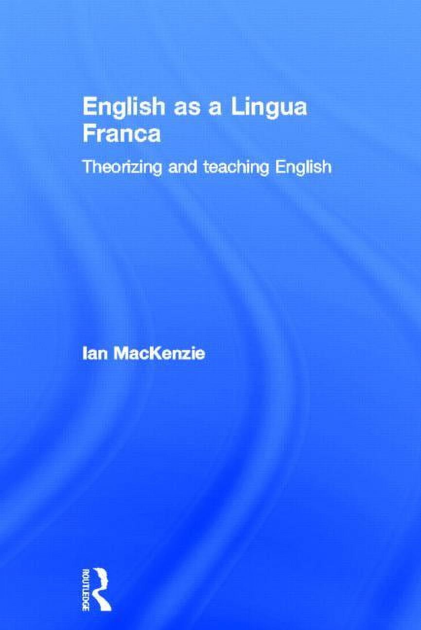 English as a Lingua Franca: Theorizing and Teaching English, (Hardcover ...