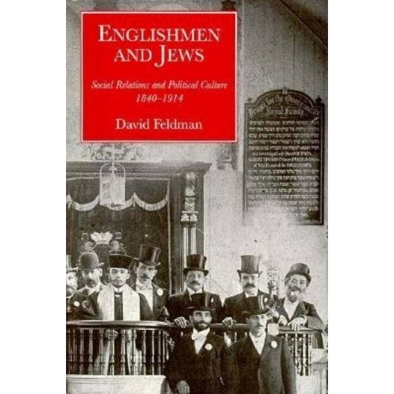 Englishmen and Jews : Social Relations and Political Culture, 1840-1914 ...
