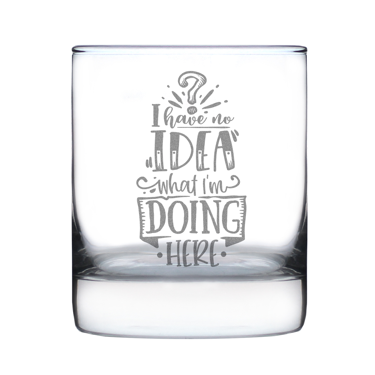 Engraved 10oz Rocks Glass Funny Quote I Have No Idea What I'm Doing ...