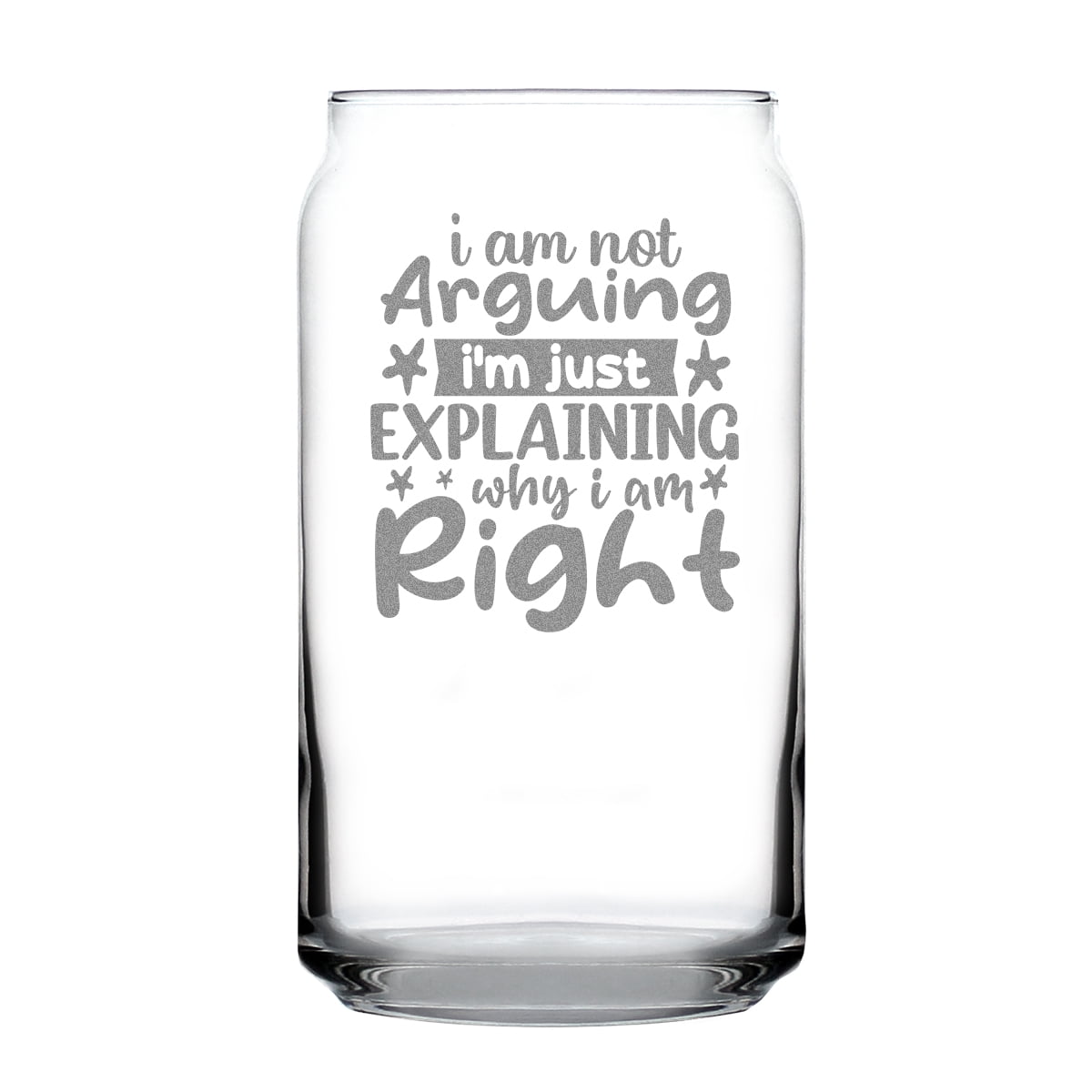 Engraved 16oz Can Shaped Pint Glass I Am Not Arguing Just Explaining ...