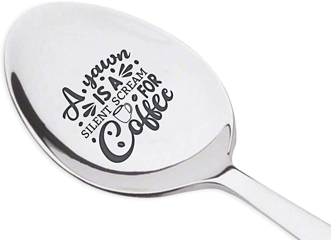 Engraved Spoons - A Yawn Is A Silent Scream For Coffee | Funny Coffee ...