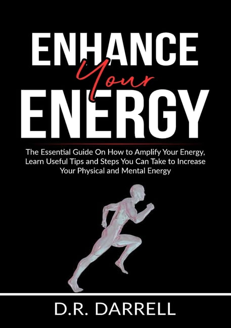 Enhance Your Energy: The Essential Guide On How to Amplify Your Energy ...