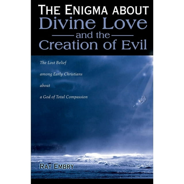 Enigma About Divine Love and the Creation of Evil : The Lost Belief ...
