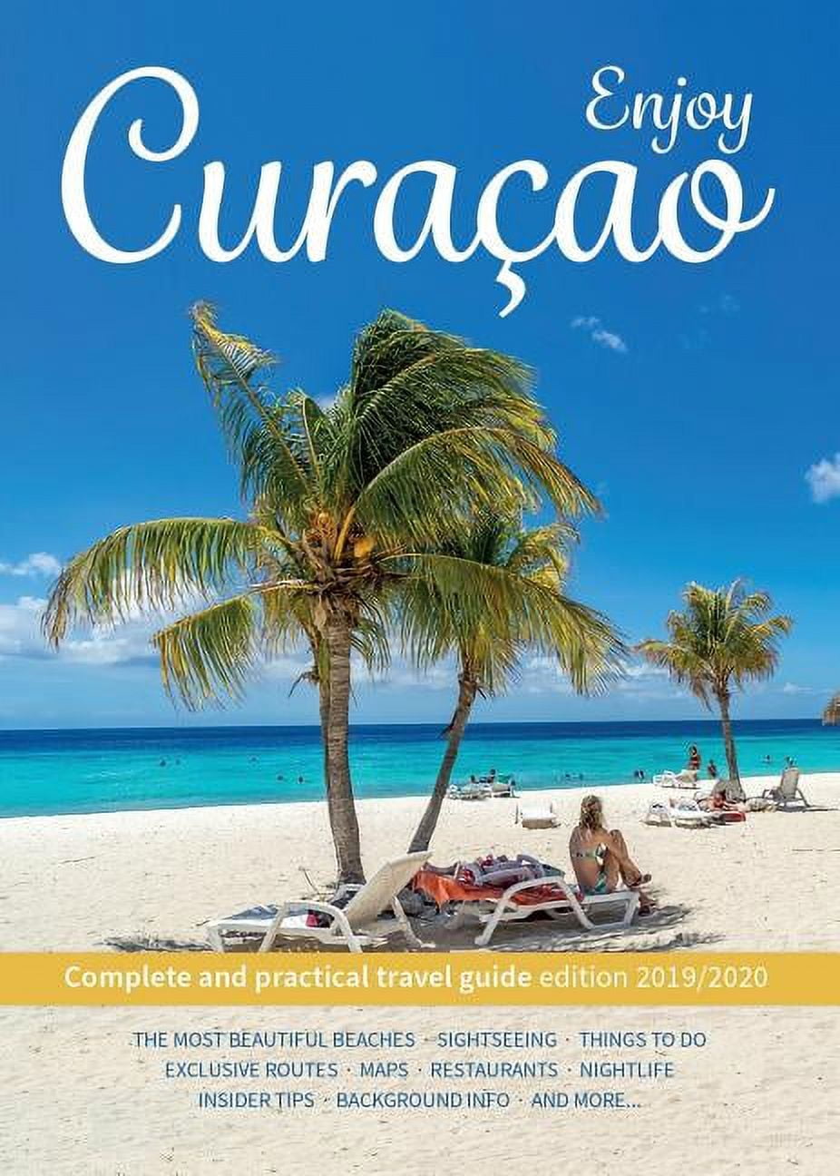 Enjoy Curacao: Complete and practical travel guide edition 2019/2020 ...