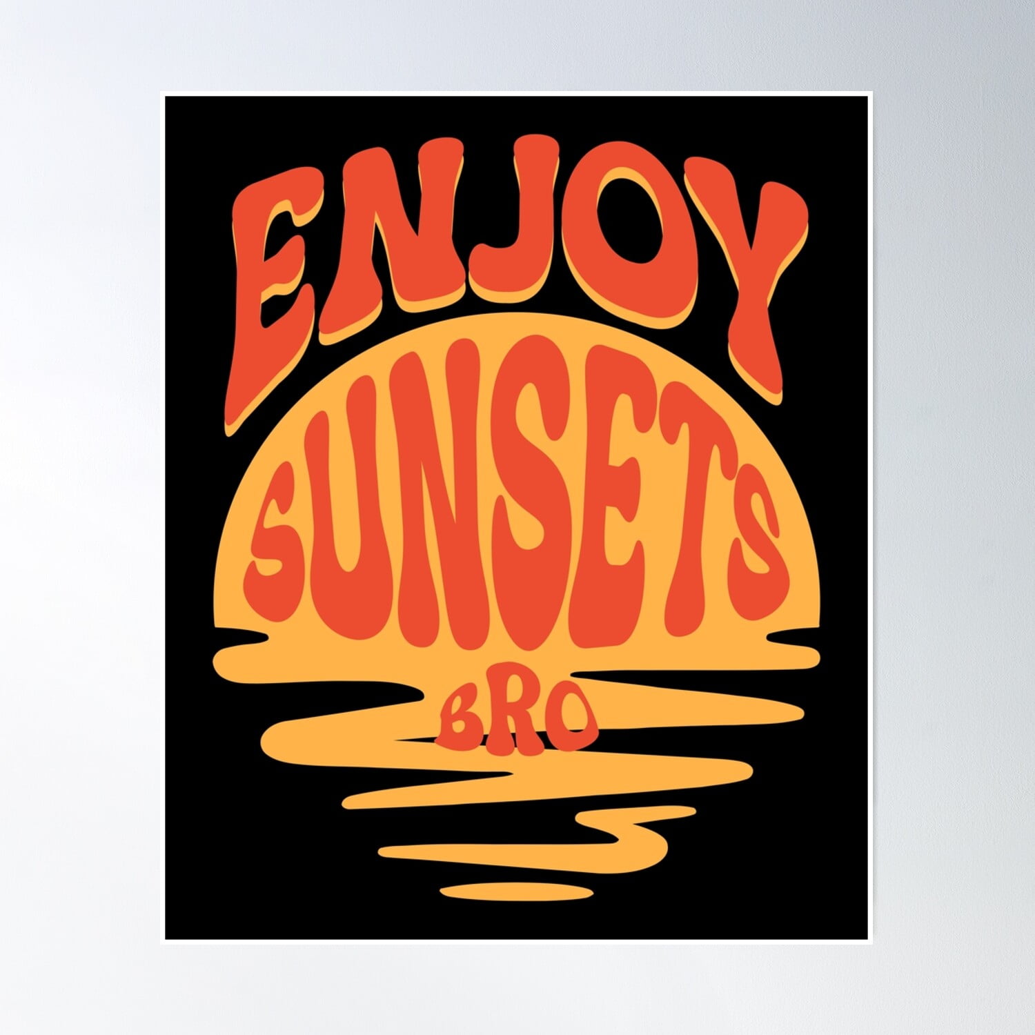 Enjoy Sunsets Bro Poster Wall Art, Modern Wall Decor, 8x12 UNFRAMED ...