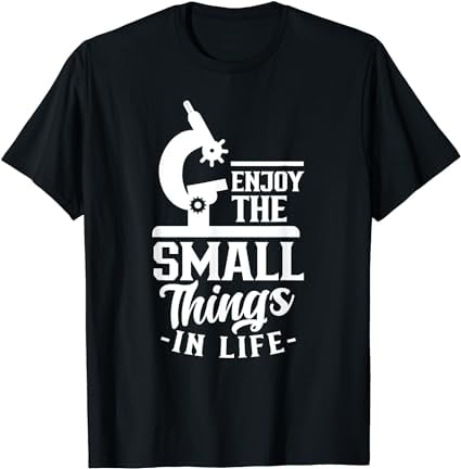Enjoy The Little Things In Life Microscopes Microscope T-Shirt ...
