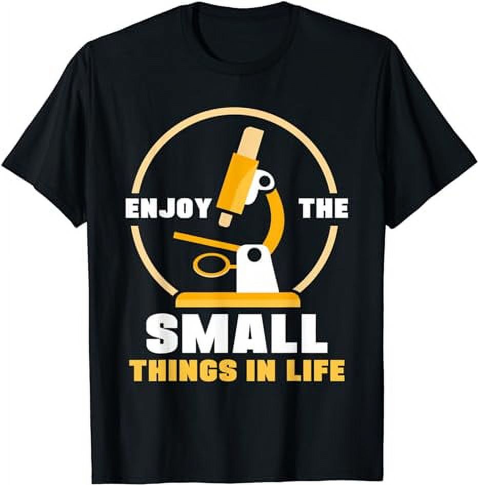 Enjoy The Small Things In Life Funny Microscope Microscopes T-Shirt ...
