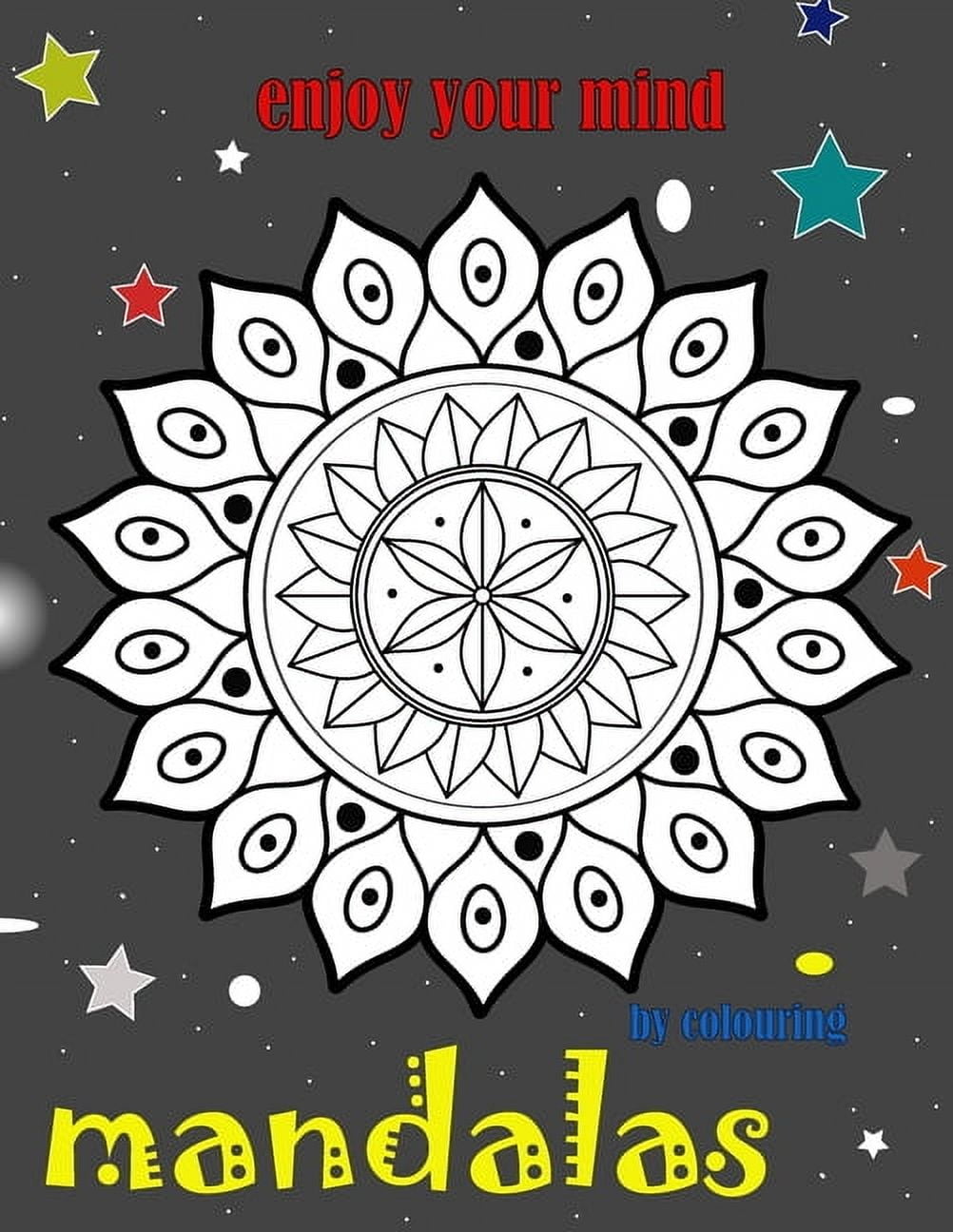Enjoy Your Mind by Colouring Mandalas : Fun and Relaxing Coloring Pages ...