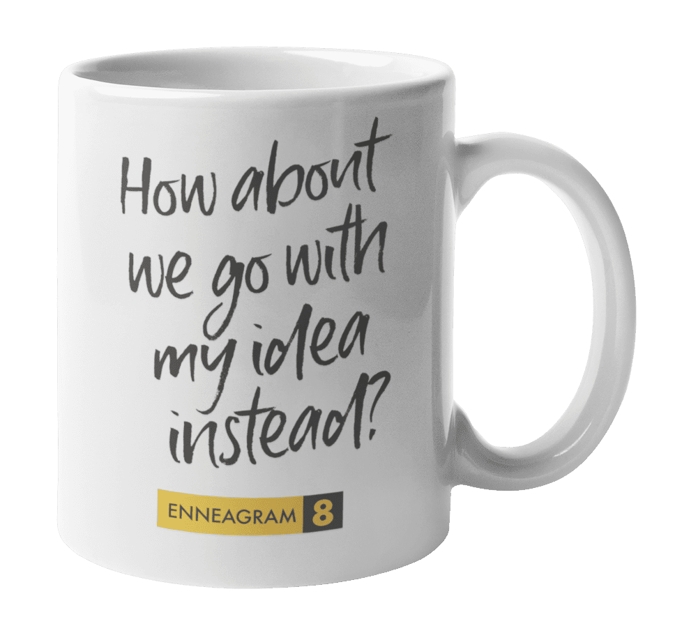 Enneagram Type 8 - Coffee and Tea Mug: How about we go with my idea ...
