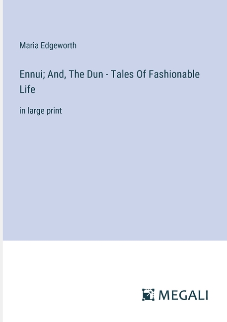 Ennui; And, The Dun - Tales Of Fashionable Life: in large print ...