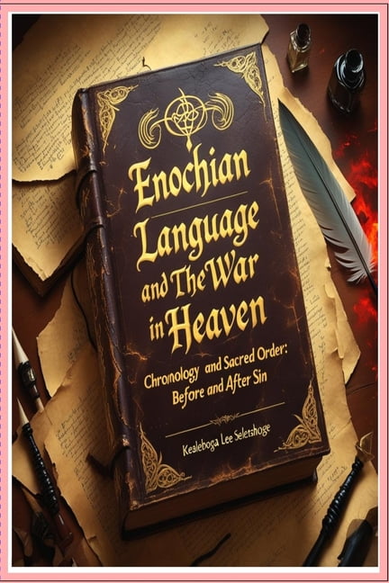 Enochian Science Enochian Language and The War in Heaven: Chronology ...